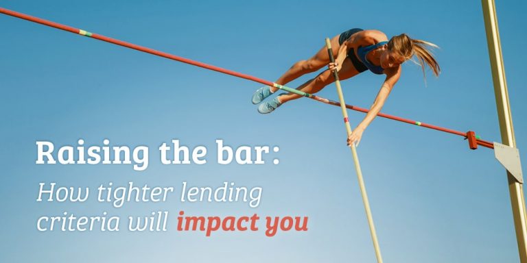 Raising the bar : How tighter lending criteria will impact you ...
